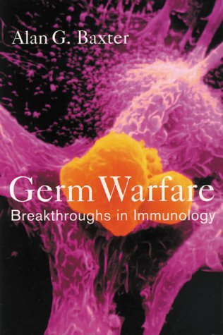 Germ Warfare: Breakthroughs in Immunology by Alan G. Baxter | Goodreads