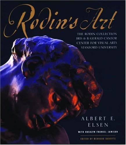Rodin's Art: The Rodin Collection of Iris & B. Gerald Cantor Center of ...