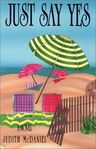 Just Say Yes: A Novel by Judith McDaniel | Goodreads