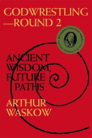 Godwrestling― Round 2: Ancient Wisdom, Future Paths by Arthur Waskow ...