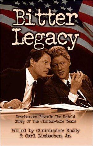 Bitter Legacy: Newsmax.Com Reveals the Untold Story of the Clinton-Gore ...
