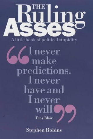 The Ruling Asses: A Little Book of Political Stupidity by Stephen ...