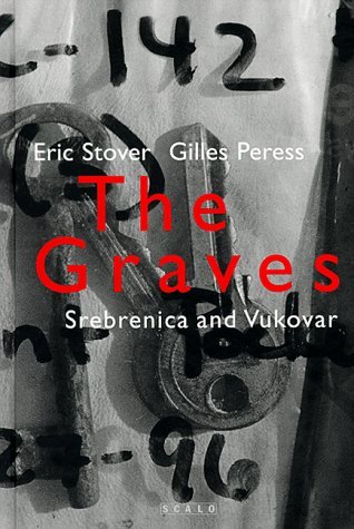 The Graves: Srebrenica And Vukovar by Eric Stover | Goodreads