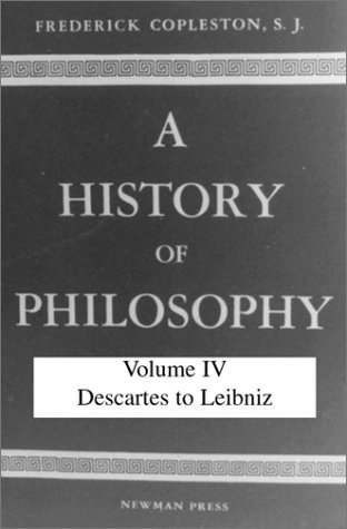 A History of Philosophy 4: Descartes to Leibniz by Frederick Charles ...