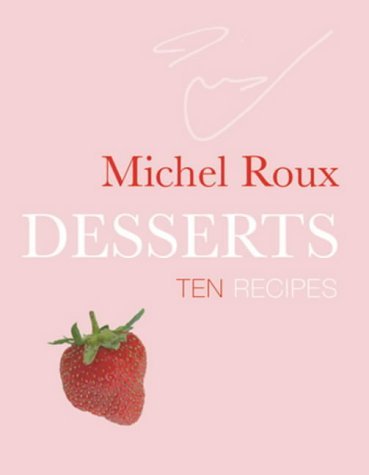 Desserts: Ten Recipes by Michel Roux | Goodreads