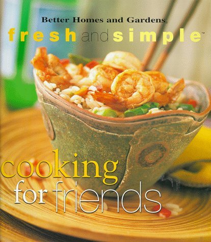 Cooking for Friends (Fresh and Simple) by Better Homes and Gardens ...