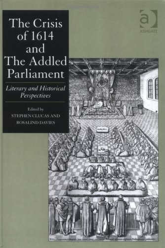 The Crisis of 1614 and the Addled Parliament: Literary and Historical ...