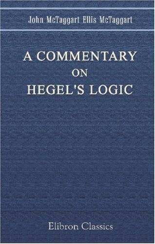A Commentary On Hegel's Logic by John McTaggart Ellis McTaggart | Goodreads