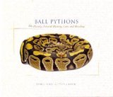 Ball Pythons : Their History, Natural History, Care and Breeding by ...
