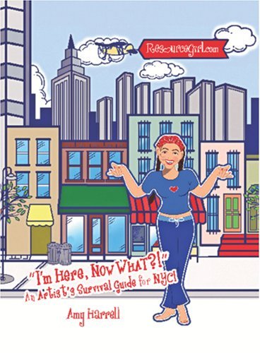 I'm Here, Now What?! An Artist's Survival Guide for NYC! by Amy Harrell ...
