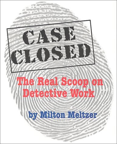 Case Closed: The Real Scoop On Detective Work by Milton Meltzer | Goodreads