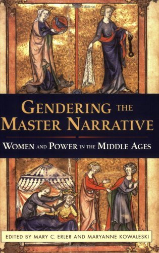 Gendering the Master Narrative: Women and Power in the Middle Ages by ...