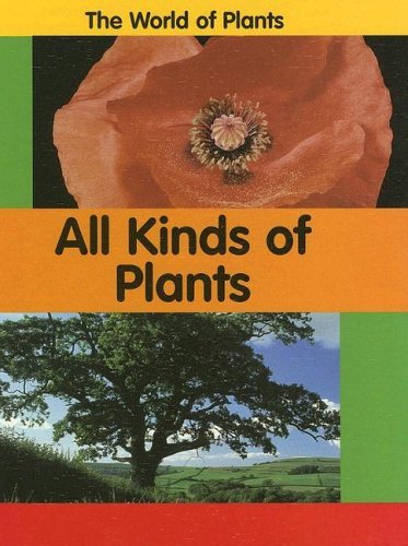 All Kinds Of Plants (The World of Plants) by Carrie Branigan | Goodreads
