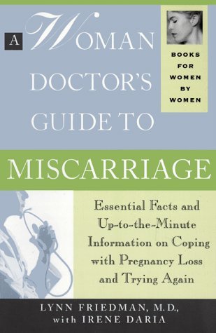 A Woman Doctor's Guide to Miscarriage: Essential Facts and Up To The ...