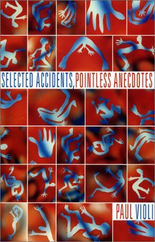 Selected Accidents, Pointless Anecdotes by Paul Violi | Goodreads