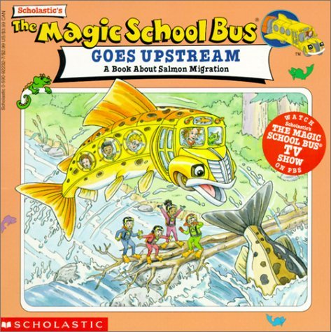 The Magic School Bus Goes Upstream : A Book About Salmon Migration by ...