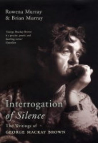 Interrogation of Silence: The Writings of George Mackay Brown by Rowena ...
