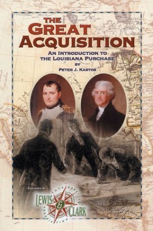 The Great Acquisition: An Introduction to the Louisiana Purchase by ...
