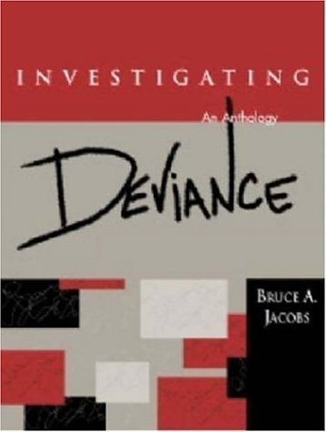 Investigating Deviance (An Anthology) by Bruce A. Jacobs | Goodreads