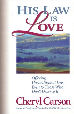 His Law Is Love: Offering Unconditional Love -- Even to Those Who Don't ...