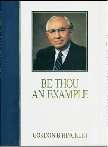 Be Thou an Example by Gordon B. Hinckley | Goodreads