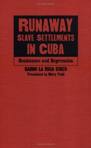 Runaway Slave Settlements in Cuba: Resistance and Repression by Gabino ...