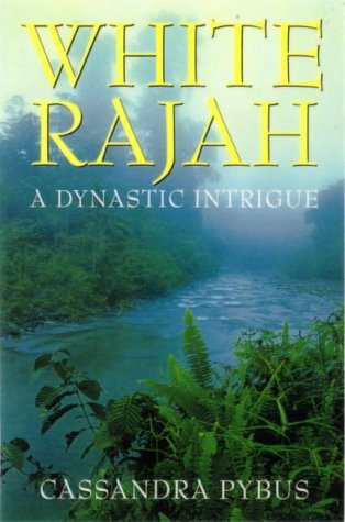 White Rajah: A dynastic intrigue by Cassandra Pybus | Goodreads