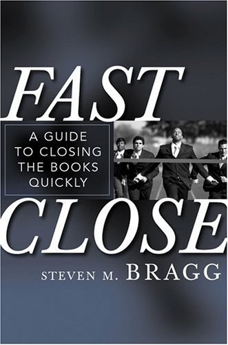 Fast Close: A Guide to Closing the Books Quickly by Steven M. Bragg ...