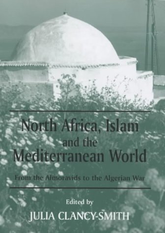 North Africa, Islam and the Mediterranean World: From the Almoravids to ...