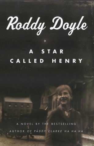 A Star Called Henry by Roddy Doyle | Goodreads