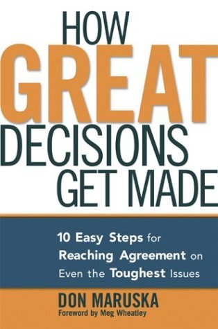 How Great Decisions Get Made: 10 Easy Steps for Reaching Agreement on ...