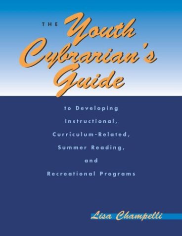 The Youth Cybrarians Guide: To Developing Instructional, Curriculum-Related, Summer Reading, and ...