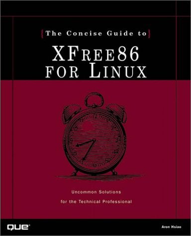 The Concise Guide to Xfree86 for Linux by Aron Hsiao | Goodreads
