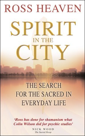 Spirit in the City: The Search for the Sacred in Everyday Life by Ross ...