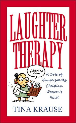 Laughter Therapy: A Dose of Humor for the Christian Woman's Heart by ...