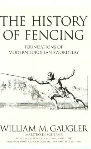 The History of Fencing: Foundations of Modern European Swordplay by ...