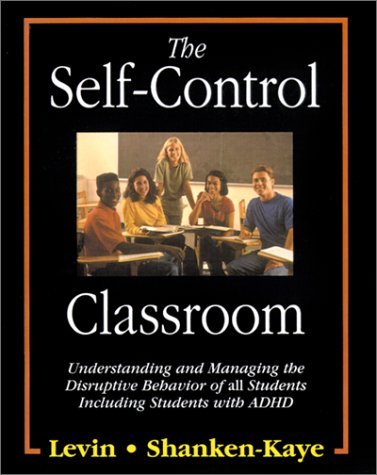 The Self-Control Classroom: Understanding and Managing the Disruptive ...