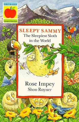 Sleepy Sammy: The Sleepiest Sloth in the World by Rose Impey | Goodreads