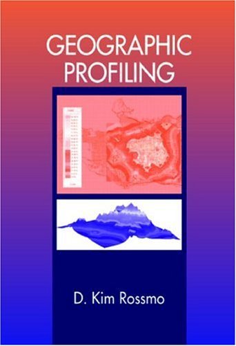 Geographic Profiling by D. Kim Rossmo | Goodreads