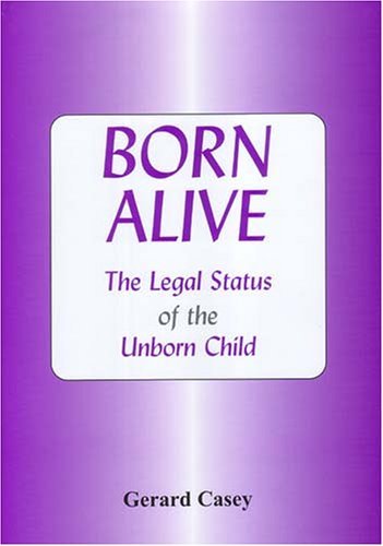 Born Alive: The Legal Status Of The Unborn Child In England And The U.S ...