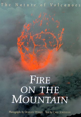 Fire on the Mountain: The Nature of Volcanoes by Carl Johnson | Goodreads
