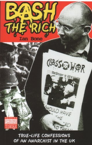 Bash The Rich: True-life Confessions of an Anarchist in the UK by Ian Bone | Goodreads