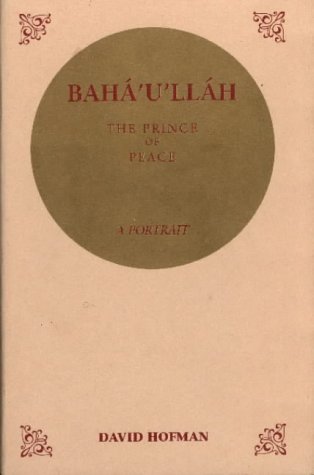 Baha'u'llah, the Prince of Peace : A Portrait by David Hofman | Goodreads