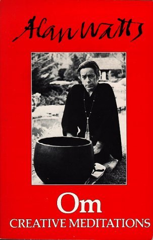 Om: Creative Meditations by Alan W. Watts | Goodreads