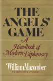 The angels' game: A handbook of modern diplomacy by William B. Macomber ...