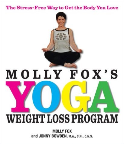 Molly Fox's Yoga Weight Loss Program: The Stress-Free Way to Get the ...