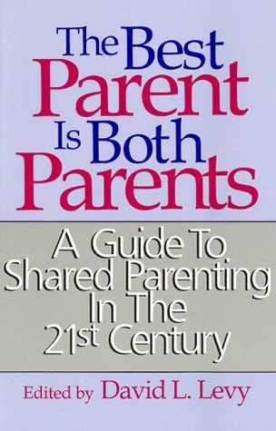 The Best Parent Is Both Parents: A Guide to Shared Parenting in the ...