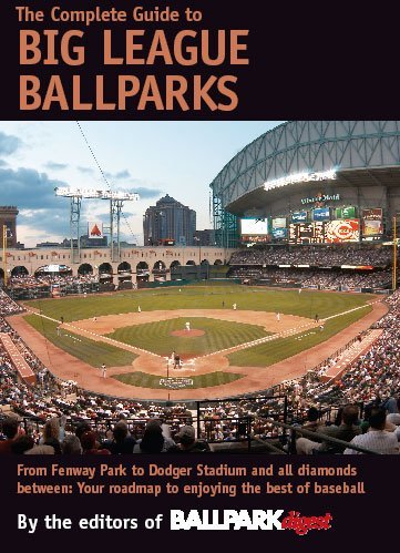 The Complete Guide to Big League Ballparks by Ballpark Digest | Goodreads