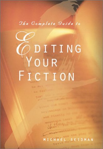 The Complete Guide to Editing Your Fiction by Michael Seidman | Goodreads