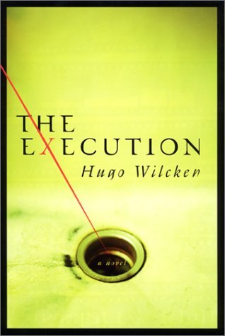 The Execution: A Novel by Hugo Wilcken | Goodreads